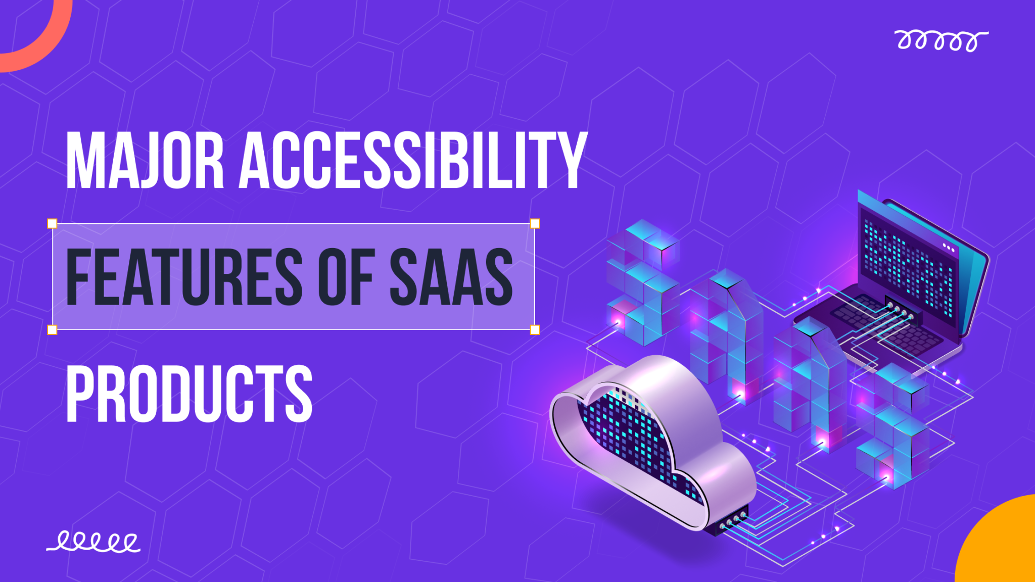 Major accessibility features of SaaS products that improves productivity