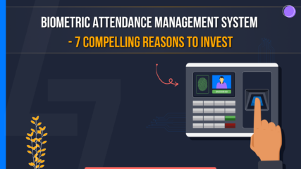 Biometric Attendance Management System - 7 Compelling Reasons to Invest